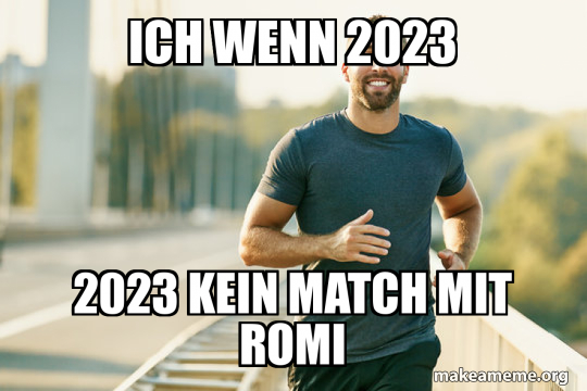 ich wenn 2023 2023 kein match mit romi Meme Generator