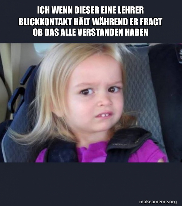 Ich wenn dieser eine Lehrer Blickkontakt hält während er fragt ob das ...