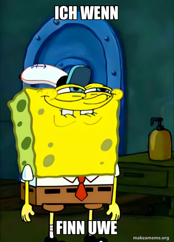 Ich wenn Finn Uwe - SpongeBob Grin Meme Generator