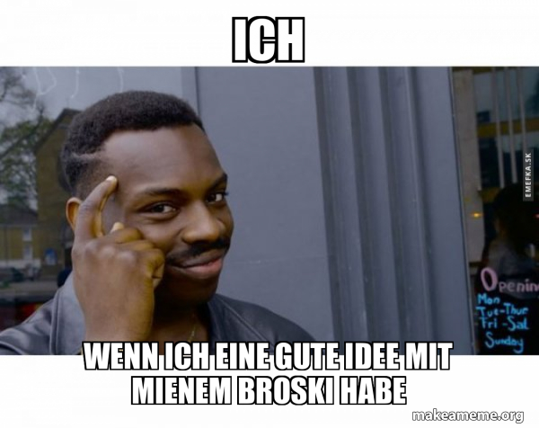 Ich wenn ich eine gute idee mit mienem broski habe - Roll Safe Black ...