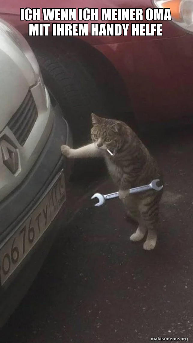 Ich wenn ich meiner Oma mit ihrem Handy helfe - Mechanic Cat Meme Generator