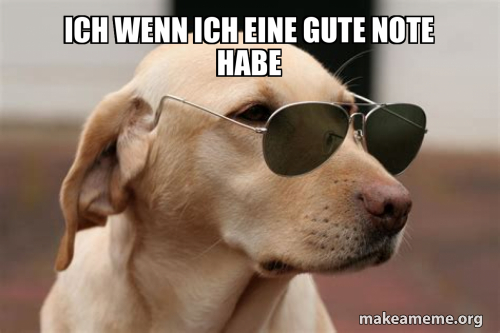 Ich wenn ich eine gute note habe - Gute note Meme Generator