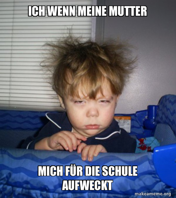 Ich wenn meine Mutter Mich für die Schule aufweckt - Monday Mornings ...