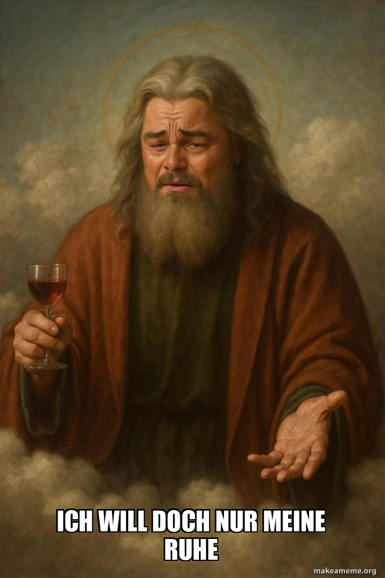 ich will doch nur meine Ruhe - God’s Utter Disappointment Meme Generator