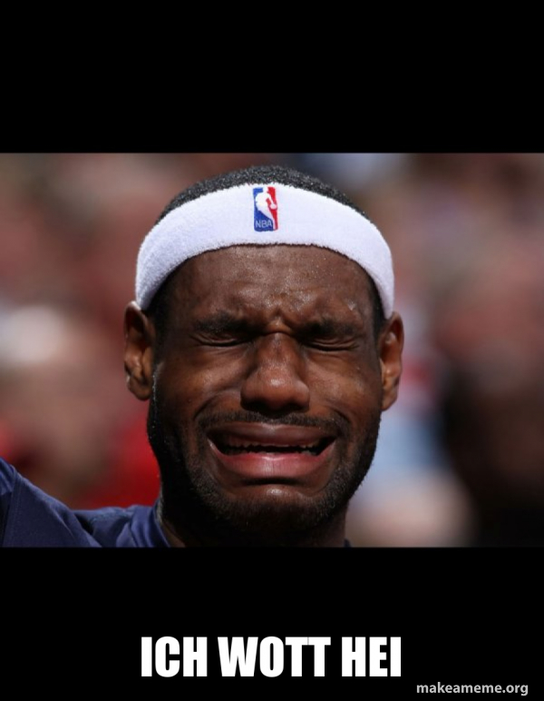 ich wott hei - Lebron Crying Meme Generator