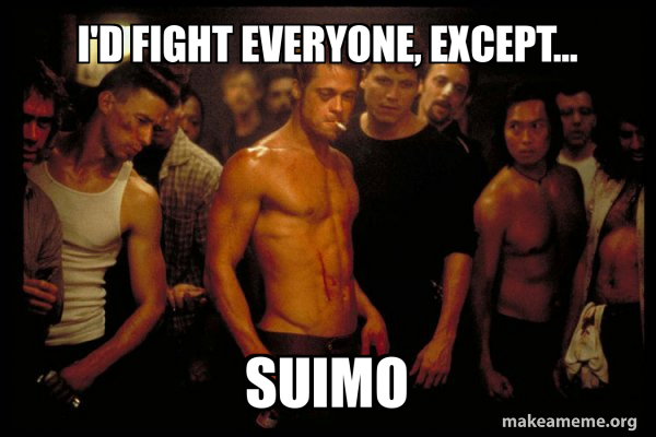 I'd fight everyone, except... Suimo - Fight Club Meme Generator