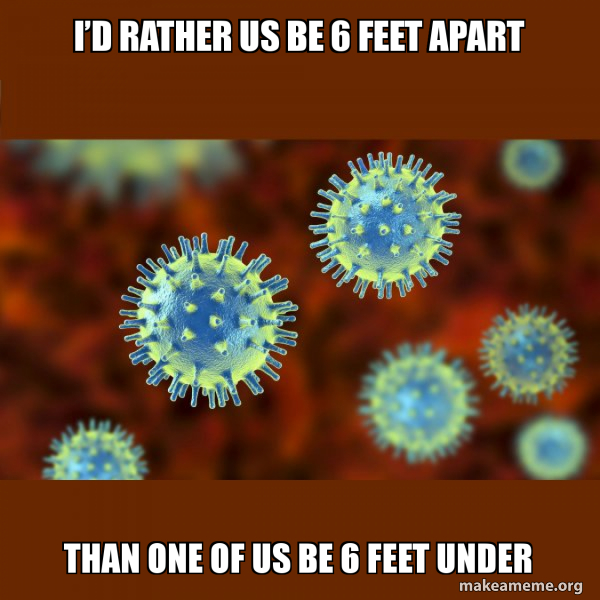 Iâ€™d rather us be 6 Feet apart Than one of us be 6 Feet under ...