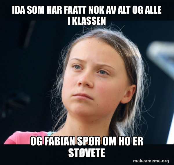 Ida som har faatt nok av alt og alle i klassen og Fabian spør om ho er ...