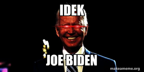 IDEK JOE BIDEN - Dark Brandon Meme Generator