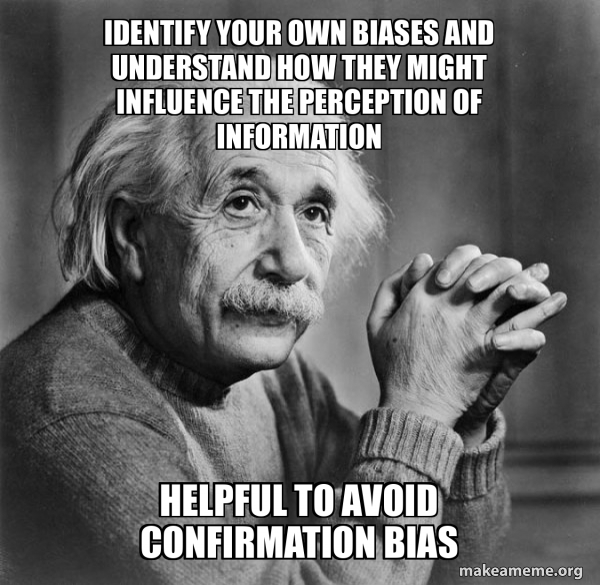 Identify your own biases and understand how they might influence the ...