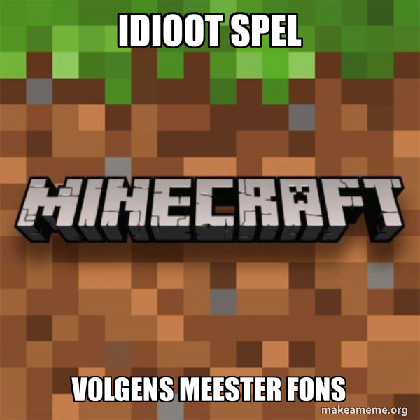 idioot spel volgens meester Fons - Minecraft Meme Generator