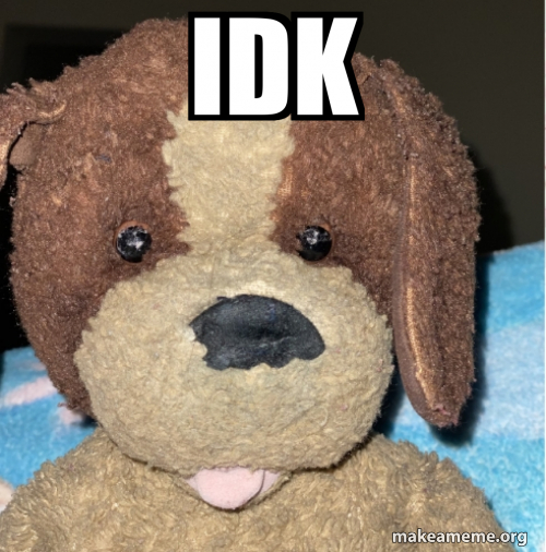 idk Meme Generator