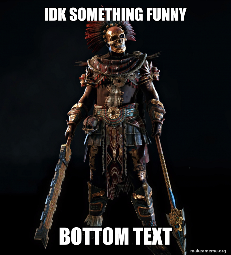 idk Something Funny Bottom Text Meme Generator