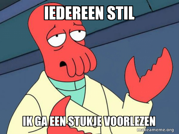 Iedereen stil Ik ga een stukje voorlezen - Tricky Zoidberg Meme Generator