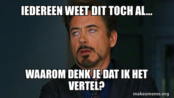 Iedereen weet dit toch al... Waarom denk je dat ik het vertel? - Tony ...