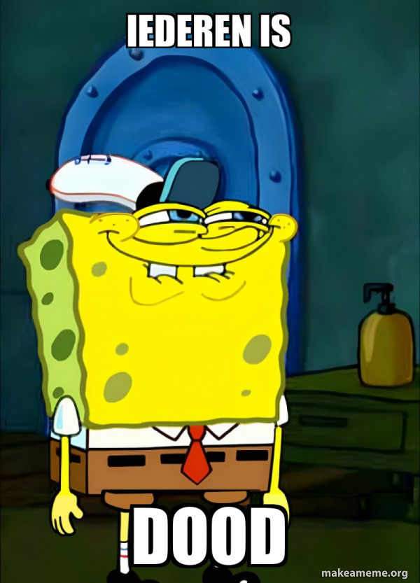 iederen is dood - SpongeBob Grin Meme Generator
