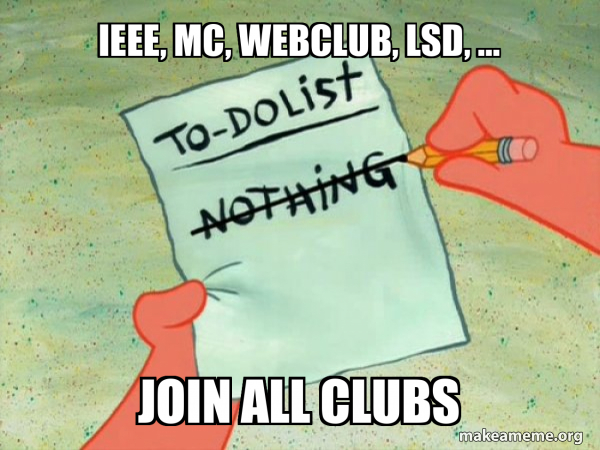 IEEE, MC, WEBCLUB, LSD, ... JOIN ALL CLUBS - TO-DO List Meme Generator