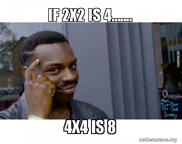 if 2x2 is 4....... 4x4 is 8 - Roll Safe Black Guy Pointing at His Head ...