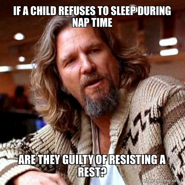 If a child refuses to sleep during nap time are they guilty of ...