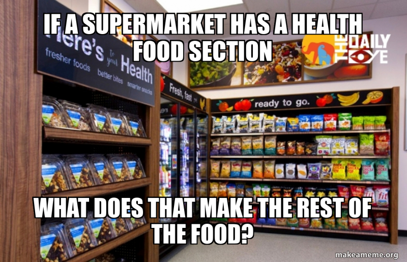 if a supermarket has a health food section what does that make the rest ...
