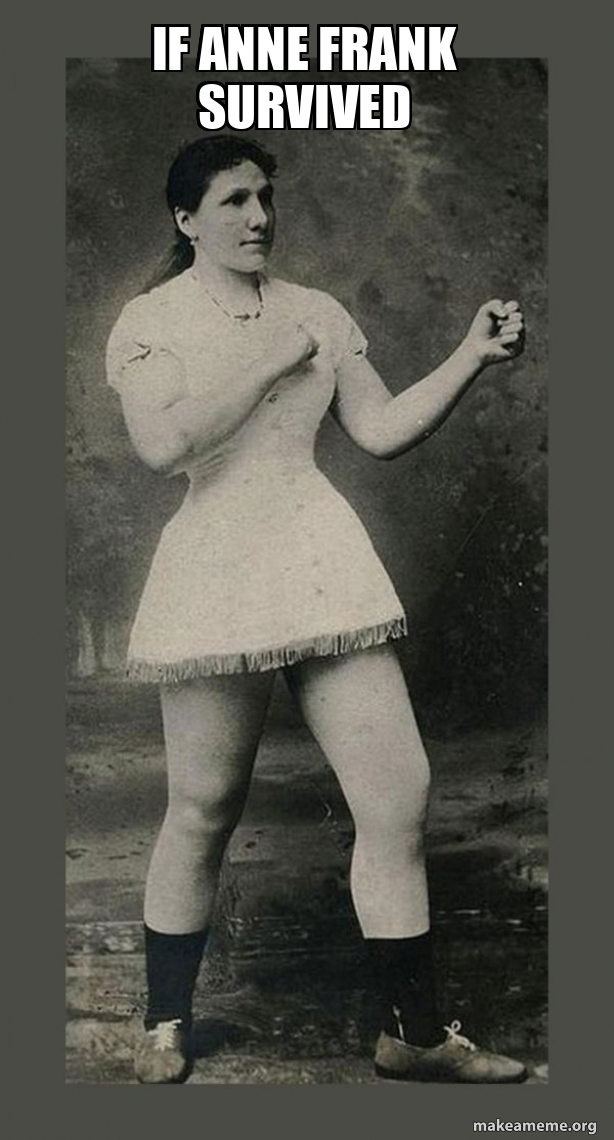 If Anne frank survived - Overly Manly Woman Meme Generator