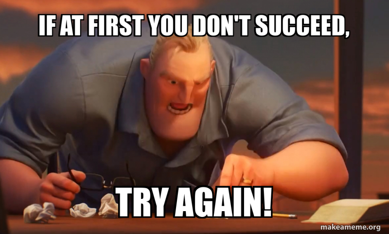 If at first you don't succeed, try again! Meme Generator