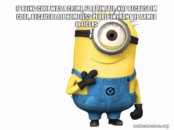 If being cool was a crime, I'd be in jail. Not because im cool, because ...
