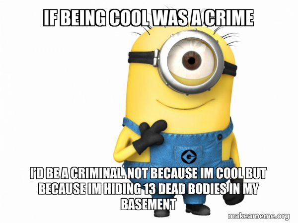 If being cool was a crime I’d be a criminal. Not because im cool but ...