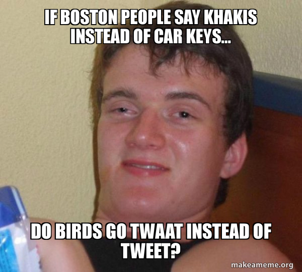 Boston Language Memes If Boston People Say KHAKIS Instead Of CAR