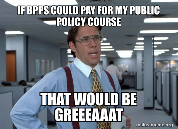 if bpps could pay for my public policy course That would be greeeaaat ...