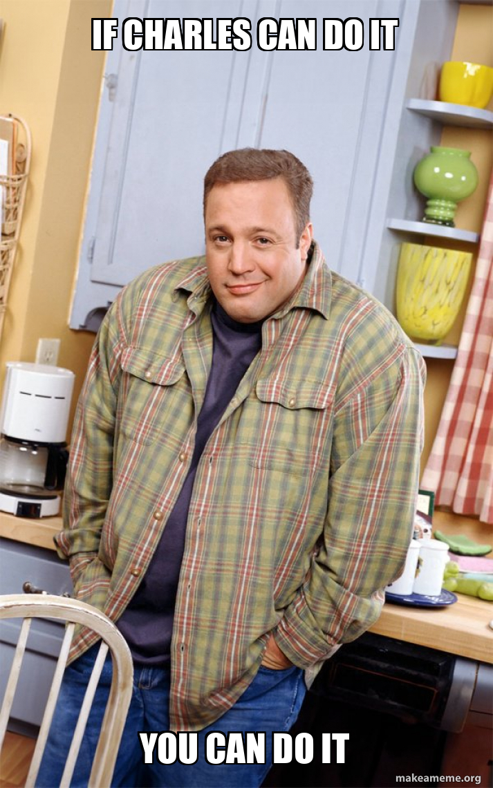 If Charles can do it You can do it - Kevin James Meme Generator