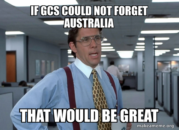 If gcs could not forget australia That would be great - That Would Be ...