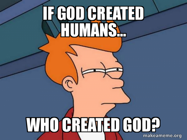 If god created humans... Who created god? - Futurama Fry Meme Generator