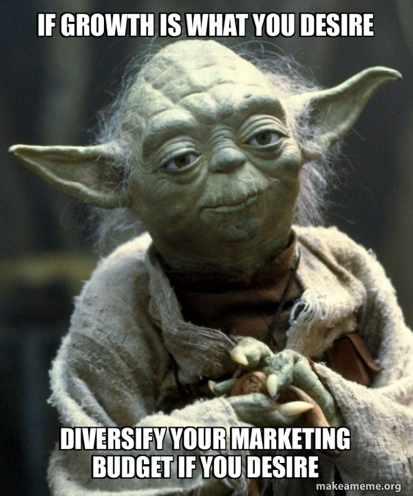 if growth is what you desire diversify your marketing budget if you ...