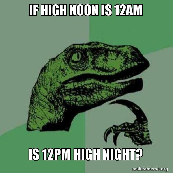 If High Noon is 12AM is 12PM High Night? - Philosoraptor Meme Generator