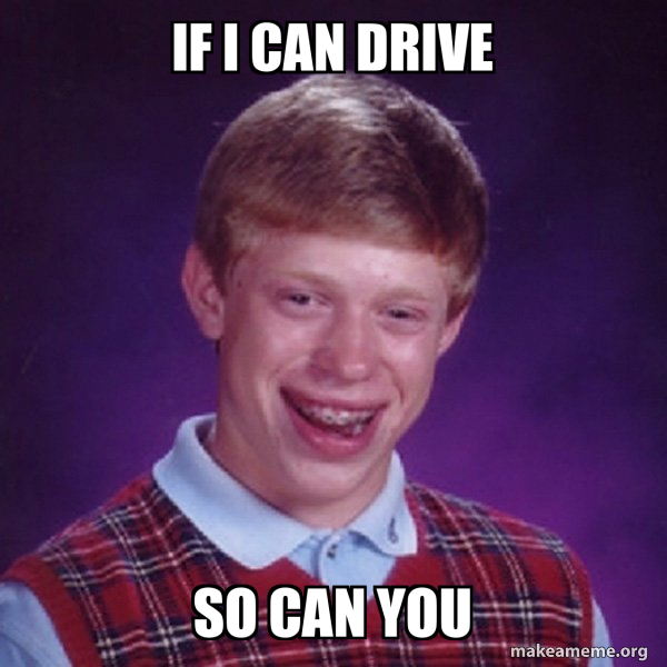If i can drive So can you - Bad Luck Brian Meme Generator