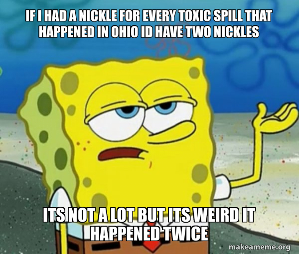 If i had a nickle for every toxic spill that happened in ohio id have ...