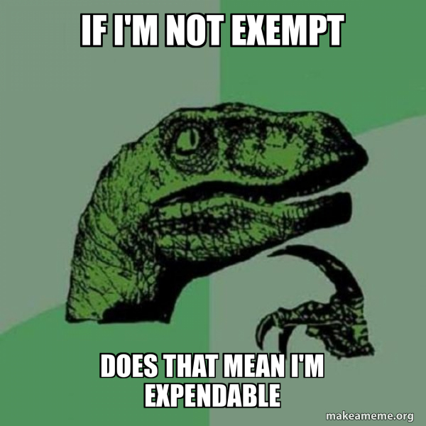 If I'm not exempt does that mean I'm expendable - Philosoraptor Meme ...