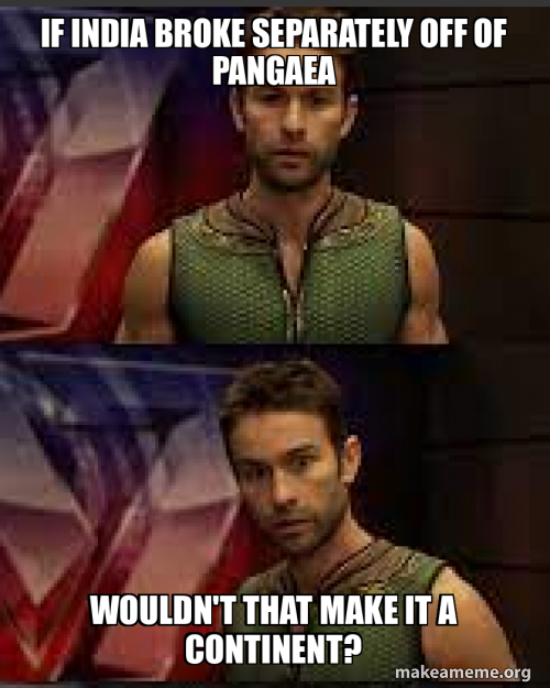 if india broke separately off of pangaea wouldn't that make it a ...