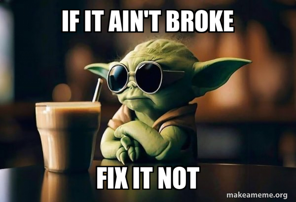 If it ain't broke fix it not - Cool Yoda (Sunglasses) Meme Generator