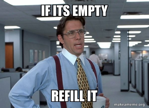 If its Empty refill it - That Would Be Great (Office Space Bill ...
