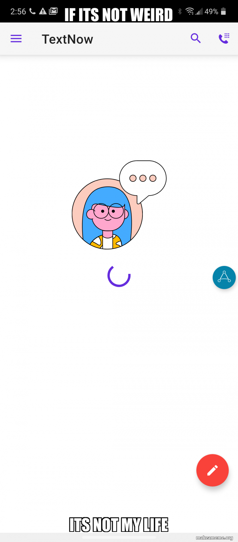 If its not weird Its not my life Meme Generator