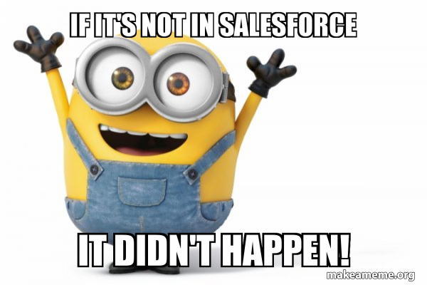 If it's not in SalesForce It didn't happen! - Happy Minion Meme Generator