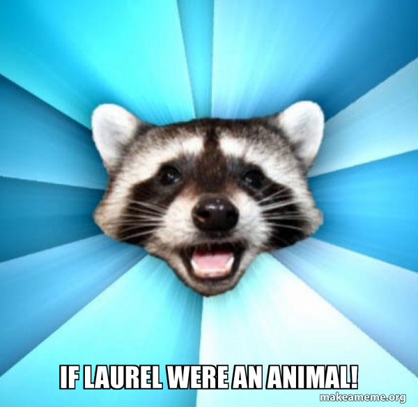 If Laurel were an animal! - Lame Pun Coon Meme Generator