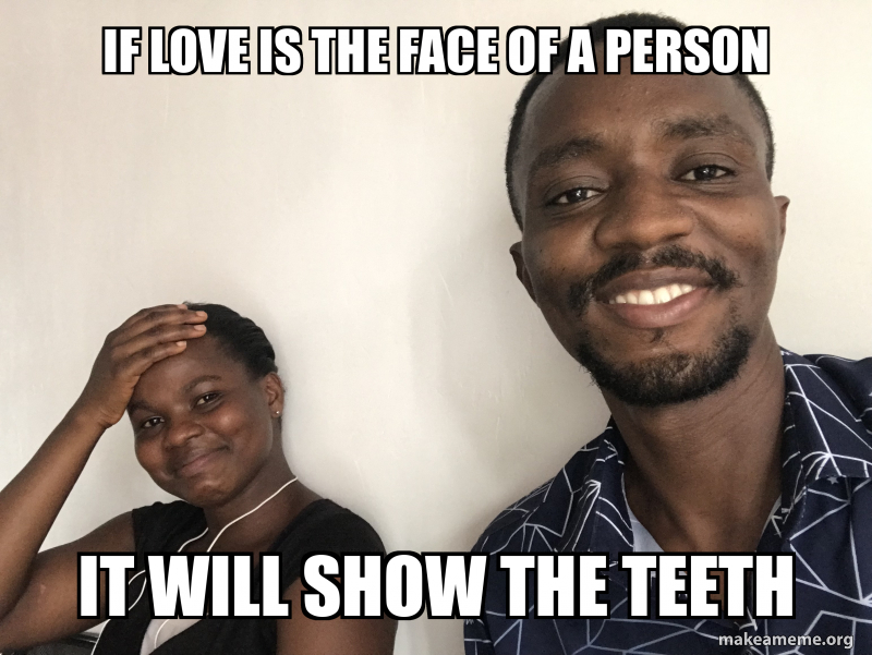 If love is the face of a person It will show the teeth Meme Generator
