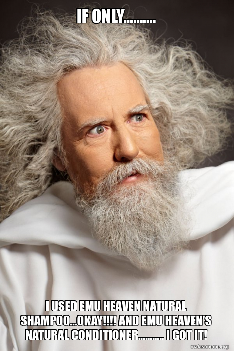if only.......... i used emu heaven natural shampoo...okay!!!! and emu ...