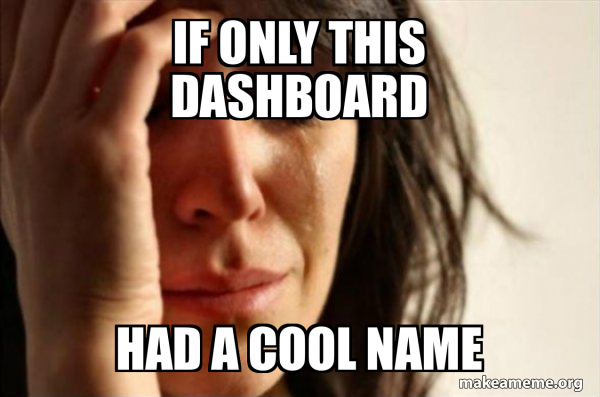 if only this dashboard had a cool name - First World Problems Meme ...