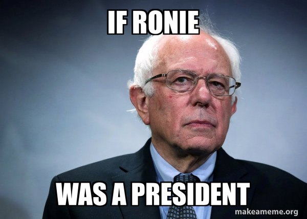 If ronie was a president - Bernie Sanders Meme Generator