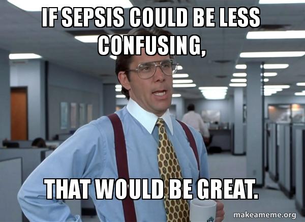 If sepsis could be less confusing, that would be great. - That Would Be ...