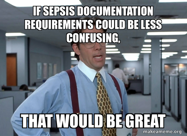 if sepsis documentation requirements could be less confusing, That ...